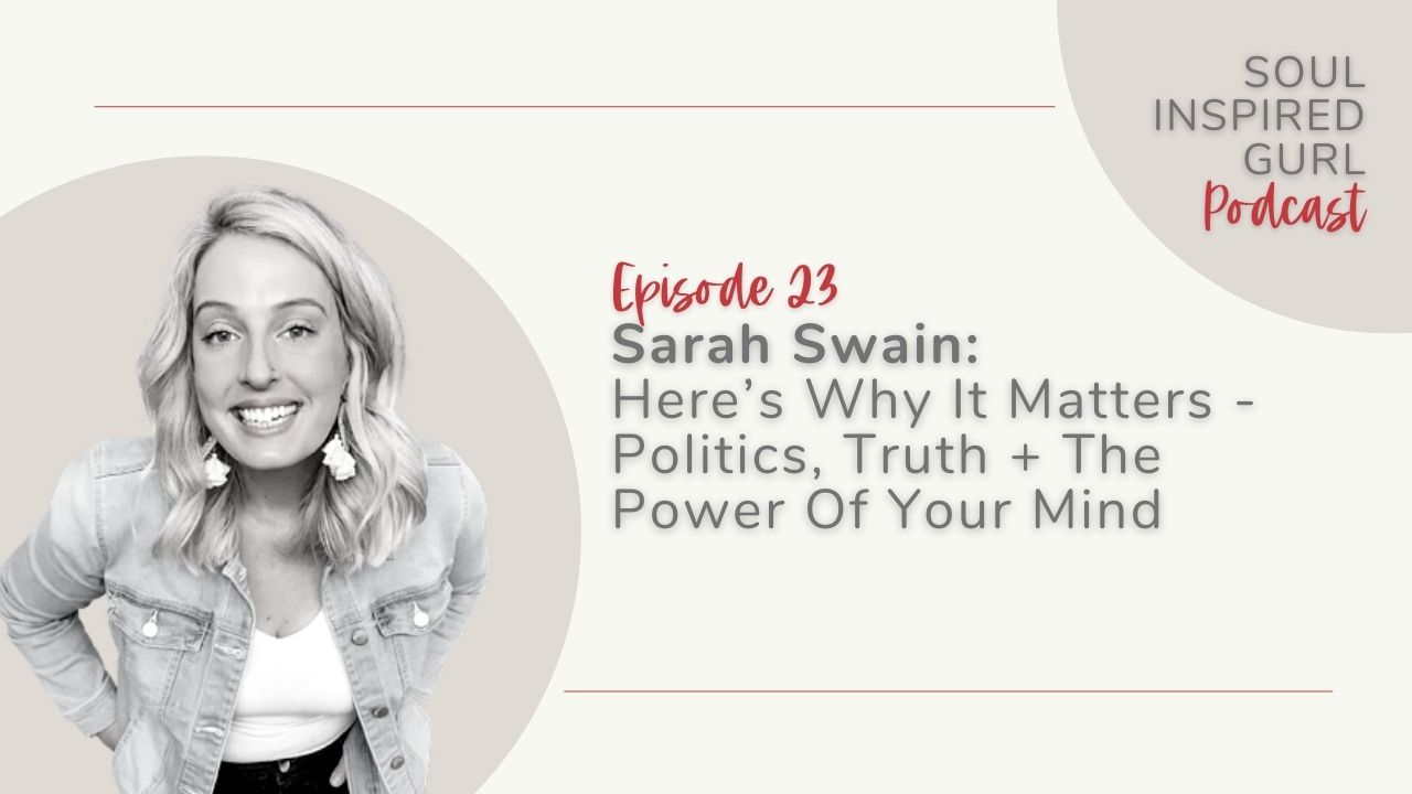 023 | Sarah Swain: Here’s Why It Matters - Politics, Truth + The Power ...