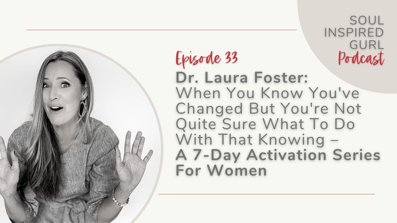 033| Dr. Laura Foster: When You Know You've Changed But You're Not ...